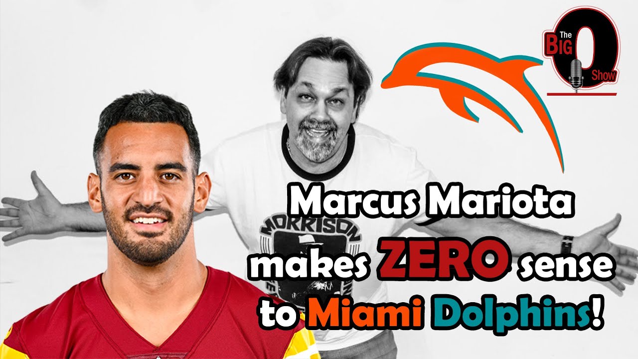 Big O - Marcus Mariota Makes ZERO Sense to The Miami Dolphins! - YouTube
