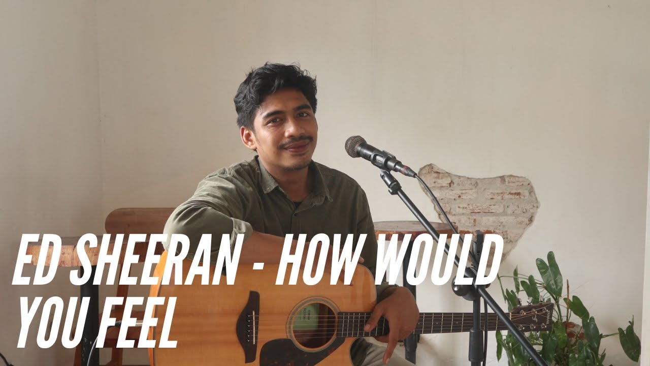 Ed Sheeran - How Would You Feel (Cover) - YouTube