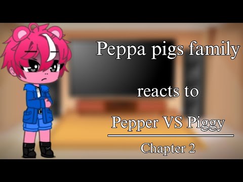 Peppa and her family reacts to Pepper Vs Piggy Chapter 2! 