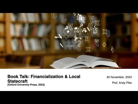Book Talk: "Financialization & Local Statecraft" by Andy Pike - YouTube