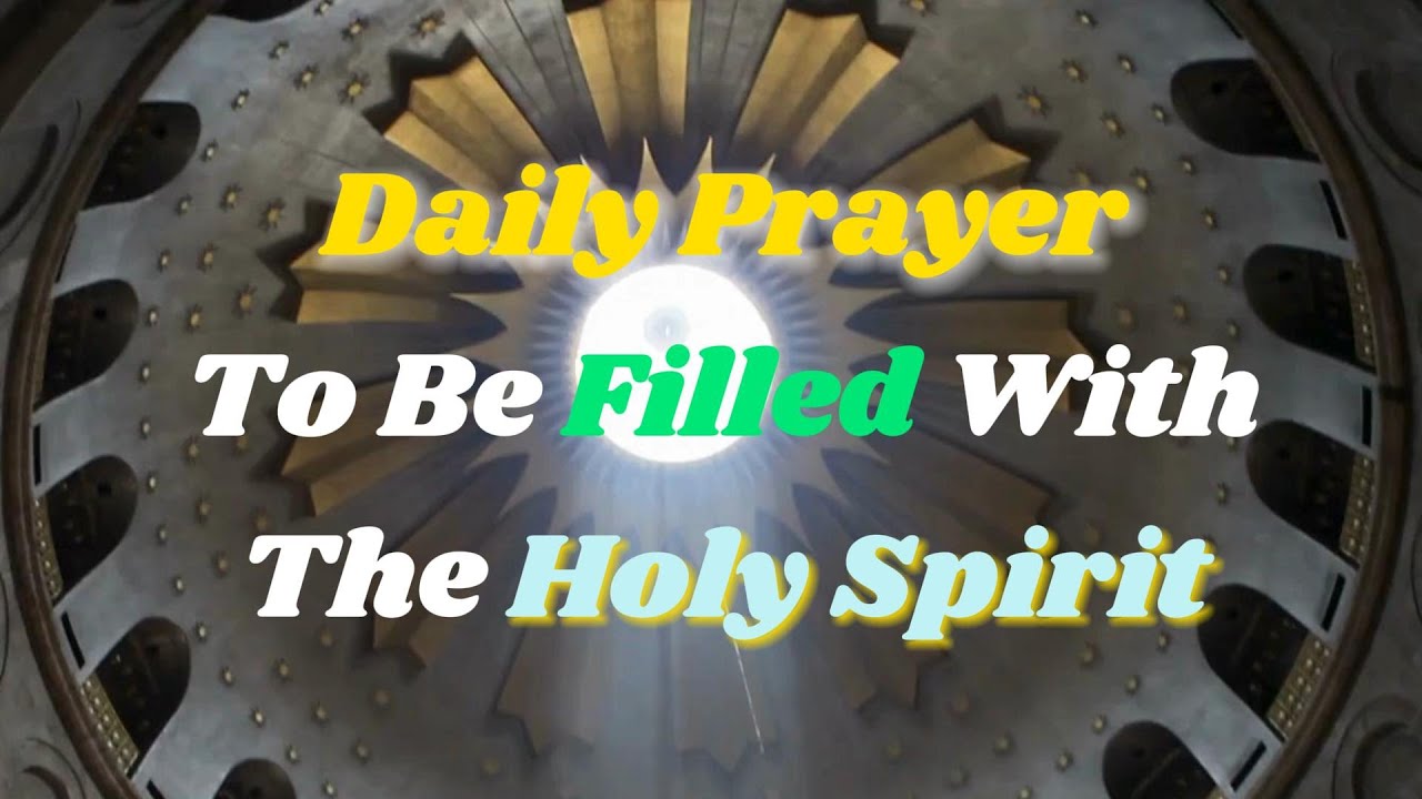 Daily Prayer To Be Filled With The Holy Spirit - YouTube
