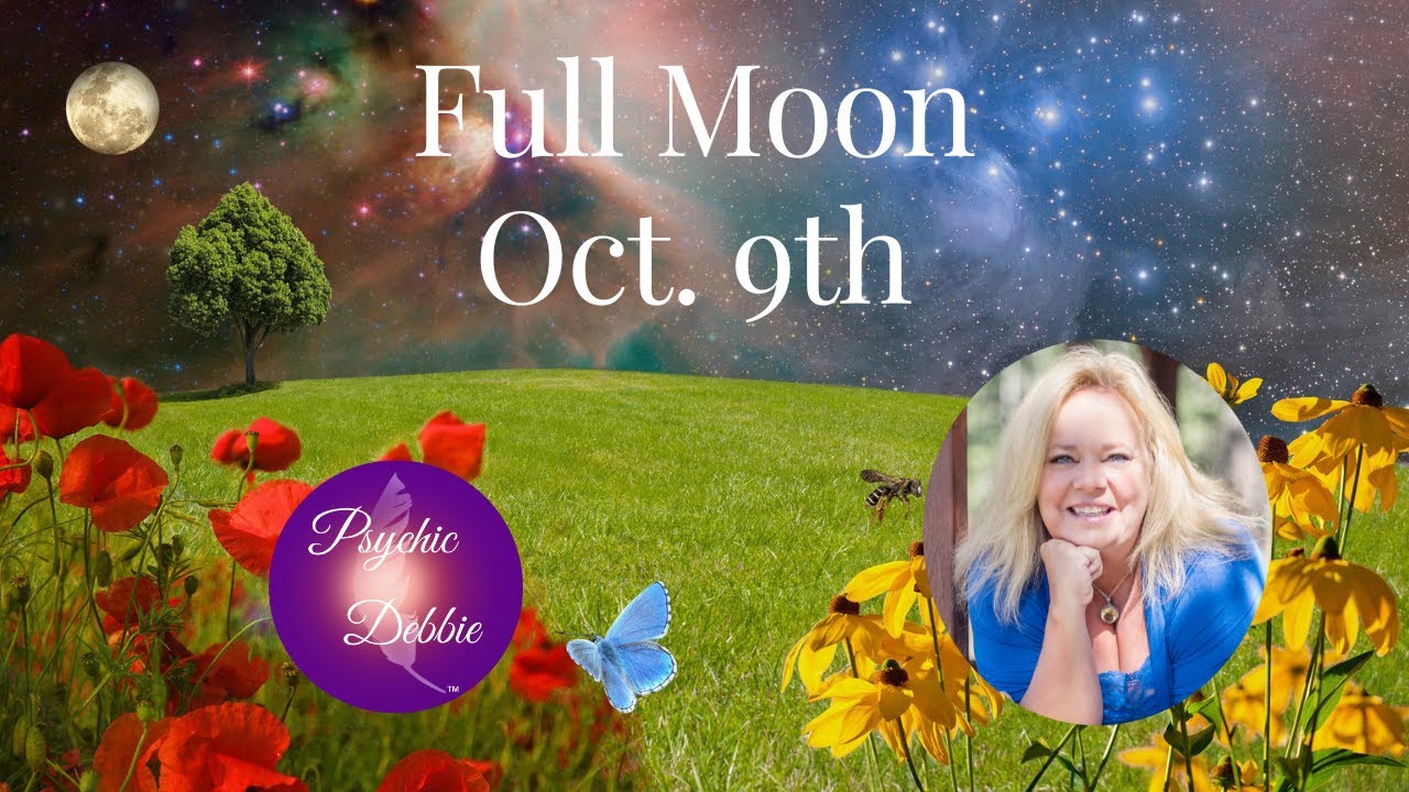Full Moon Oct. 9th and card reading, #psychicdebbiegriggs #prediction # ...