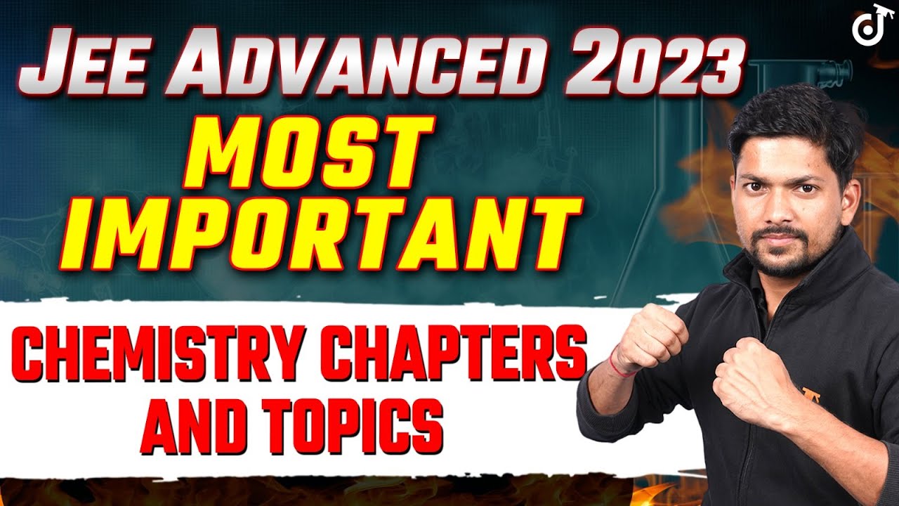 JEE Advanced 2023 Most Important Chemistry Chapters and Most Important ...