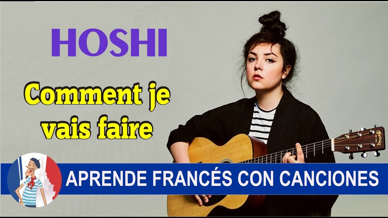 Aprende francés con canciones: HOSHI- Comment je vais faire - YouTube