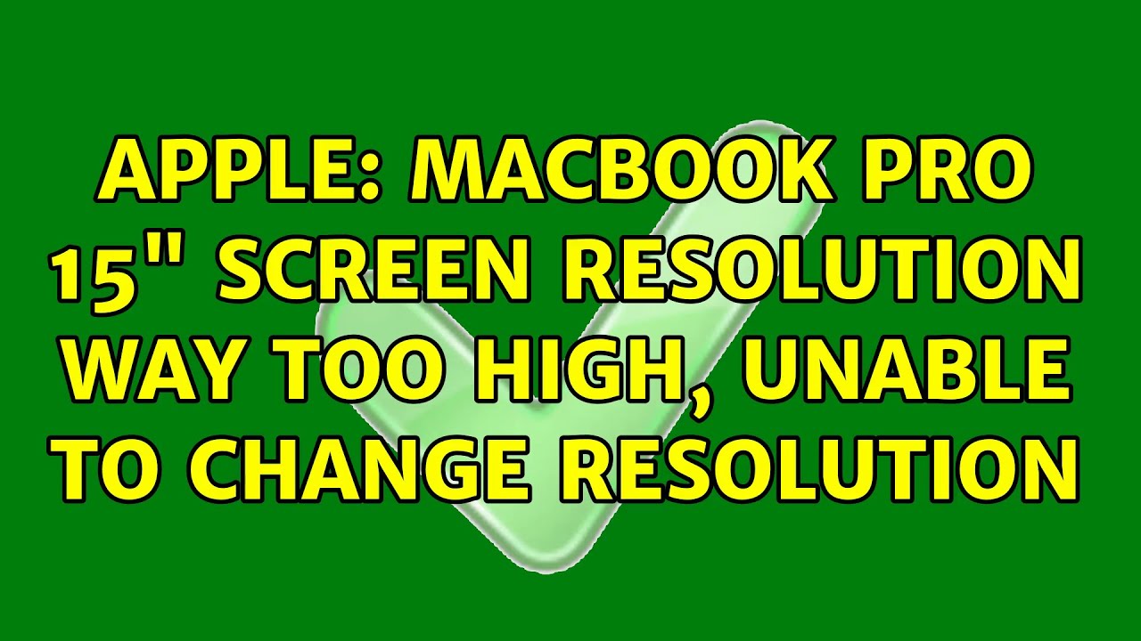 Apple MacBook Pro 15 Screen Resolution Way Too High Unable To Change Apple MacBook Pro 15 Screen Resolution Way Too High Unable To Change
