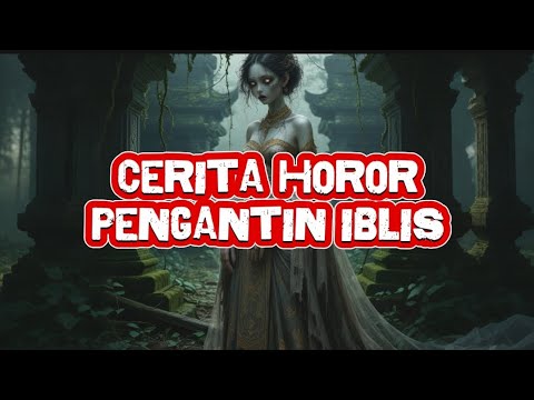 CERITA HOROR‼️"PENGANTIN IBLIS"‼️#ceritahorrorstory - YouTube