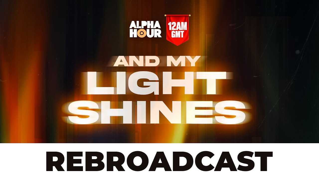 ALPHA HOUR REBROADCAST || AND MY LIGHT SHINES || SUNDAY, 24th AUGUST ...