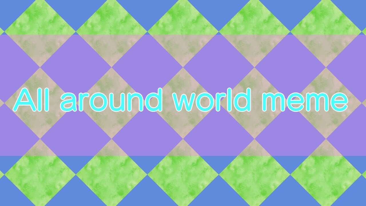 [HTF]All around world meme - YouTube