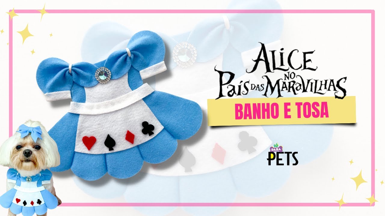 #112 Moda Pet: Especial de Alice no País das Maravilhas - Alice (Banho ...