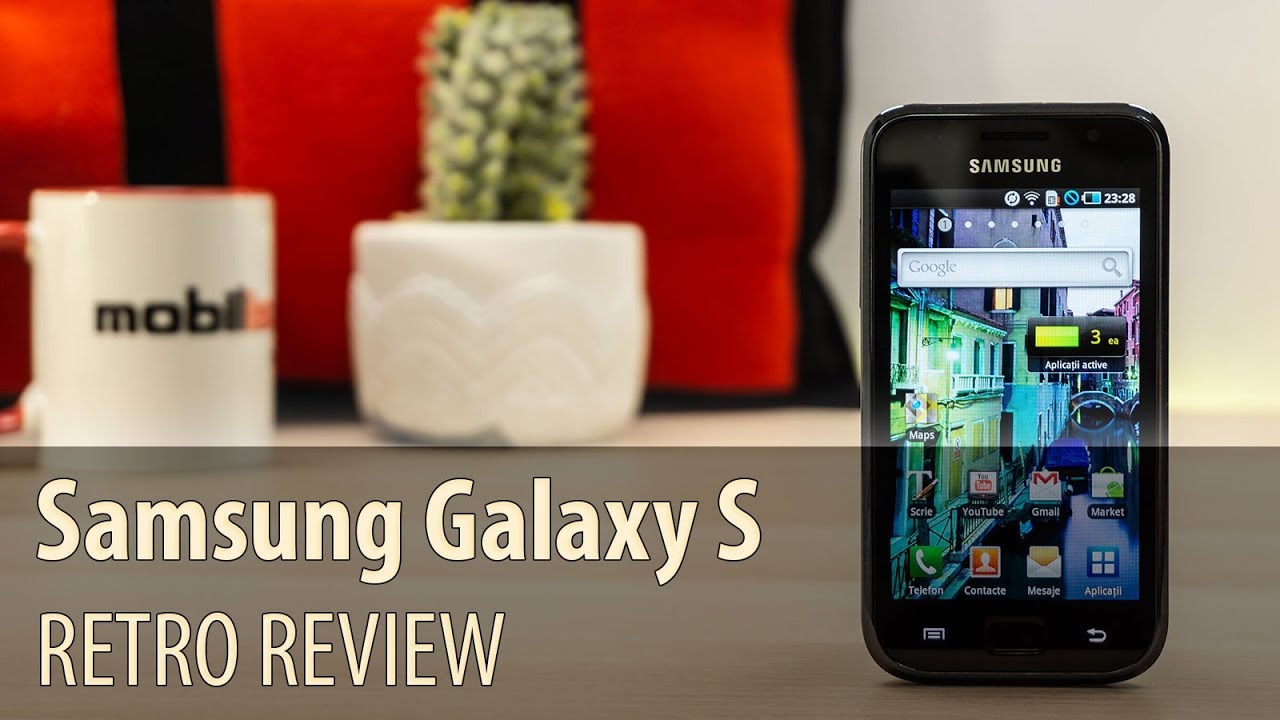 Retro-Review Samsung I9000 Galaxy S, telefonul de la care a pornit ...