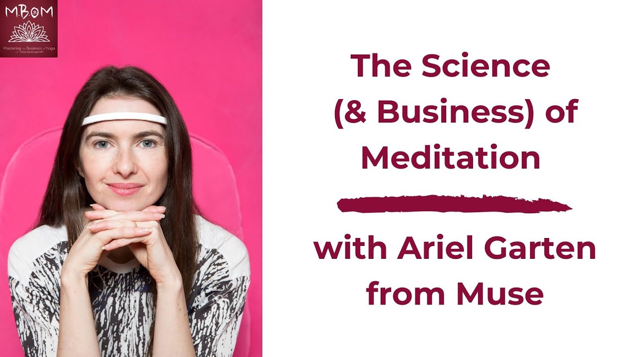 The Science (& Business) of Meditation with Ariel Garten from Muse ...