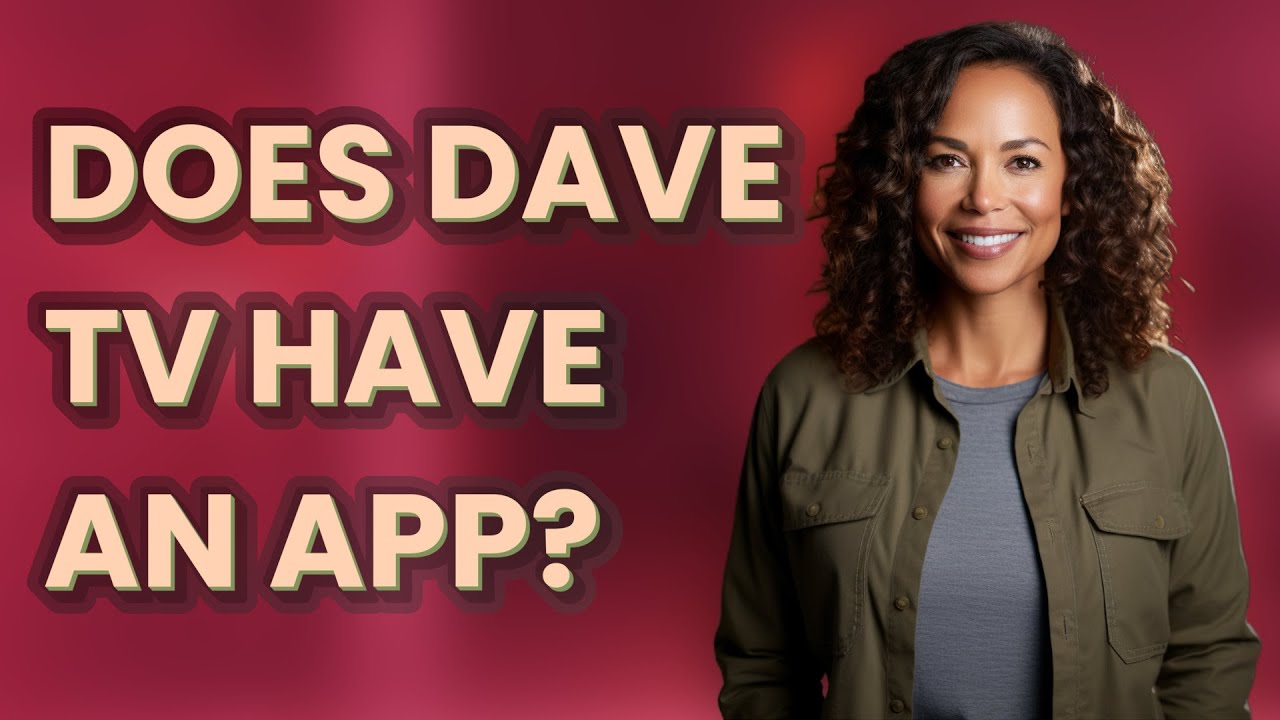 Does DAVE TV have an app? - YouTube