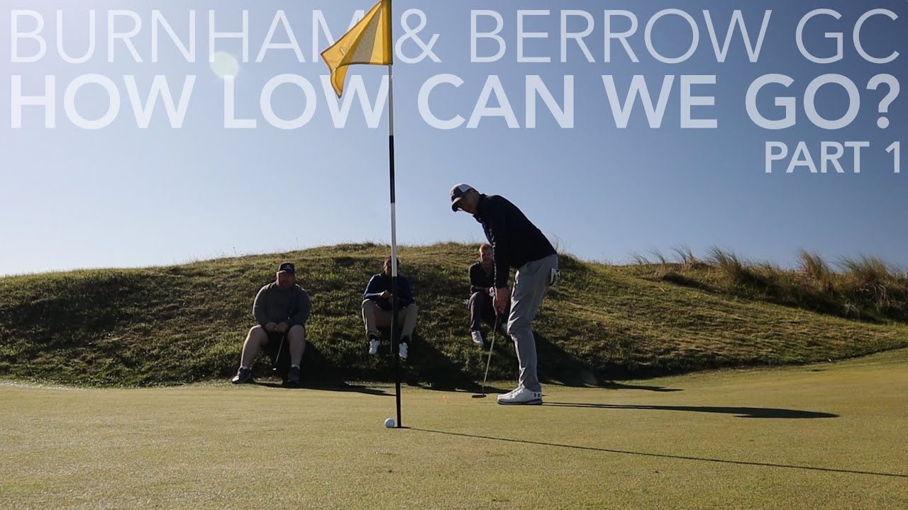 How LOW can we go? | Burnham & Berrow GC Holes 1-6 - YouTube