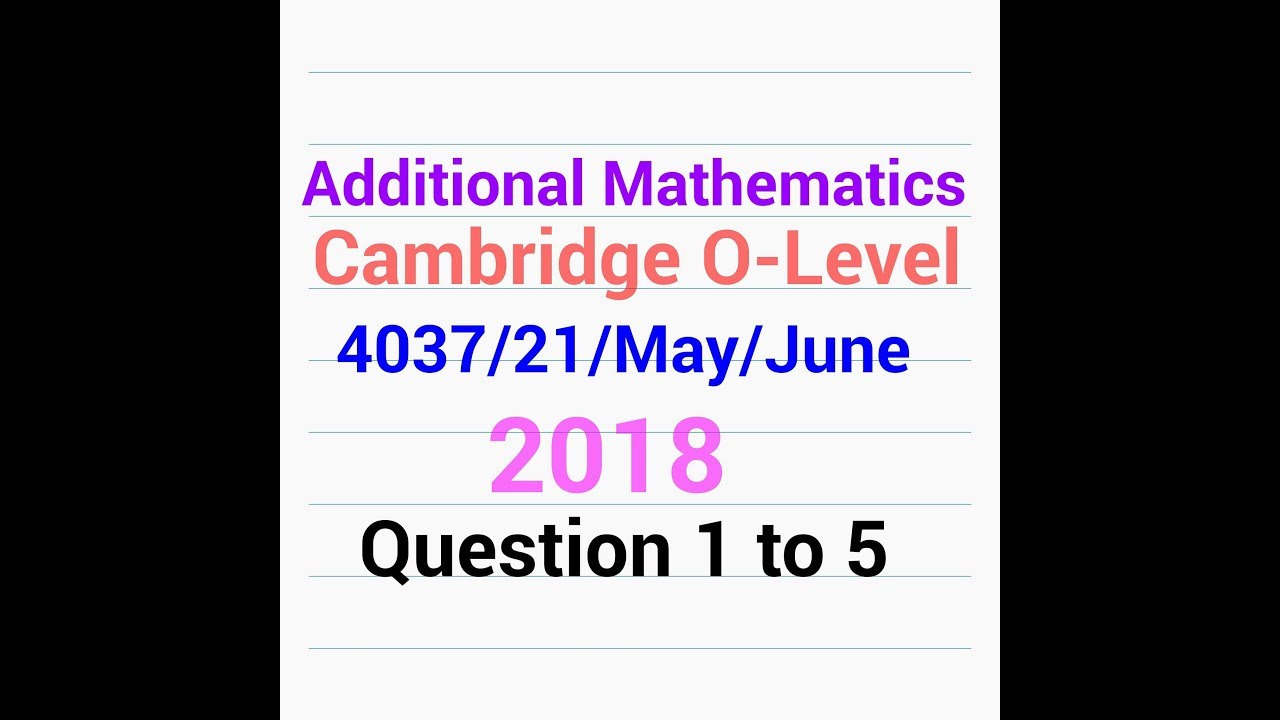 O-Level Add Math QP Solution : 4037/21/MJ/18 Q - 1 to 5 (1 of 3) - YouTube