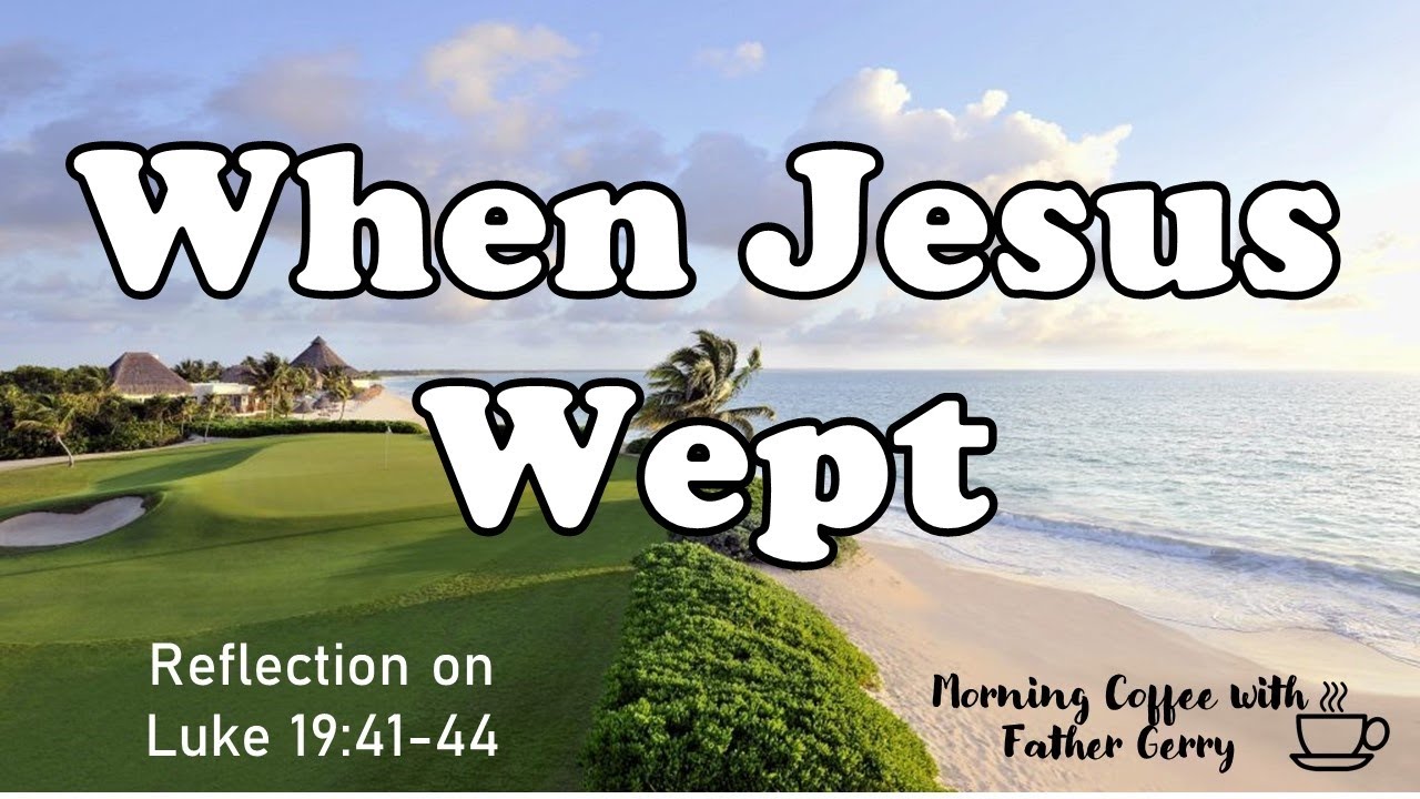 When Jesus Wept Reflection On Luke 19 41 44 YouTube