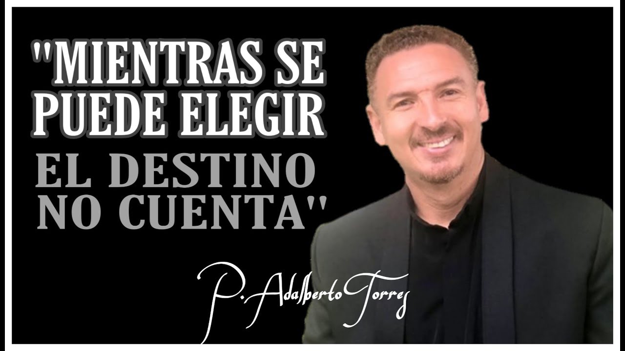 MIENTRAS SE PUEDE ELEGIR EL DESTINO NO CUENTA I Pastor. ADALBERTO ...