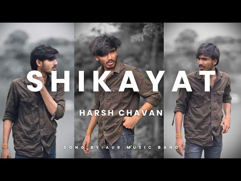 SHIKAYAT - HARSH CHAVAN - (music by AUR Music Band) - YouTube
