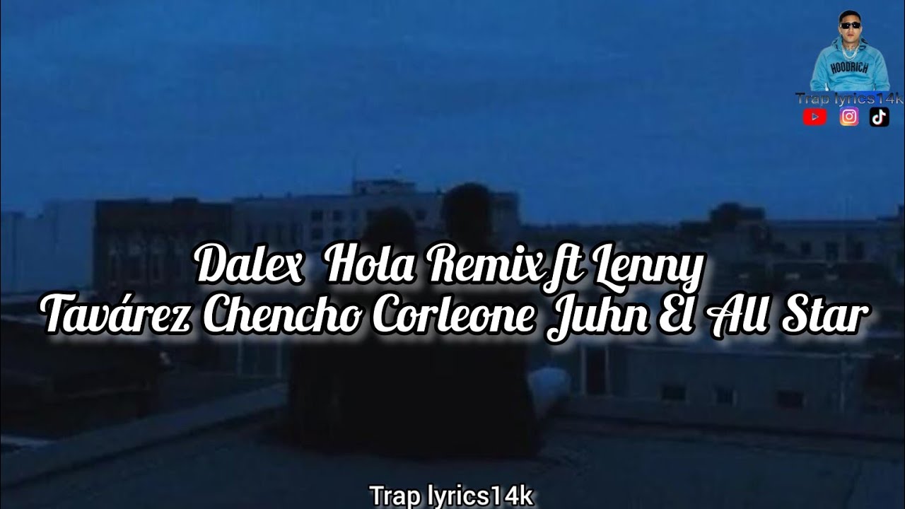 Dalex - Hola Remix ft. Lenny Tavárez, Chencho Corleone, Juhn "El All ...
