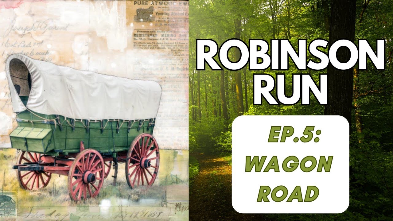 Ep. 5: Wagon Road. Robinson Run: The Story of a Frontier Community # ...