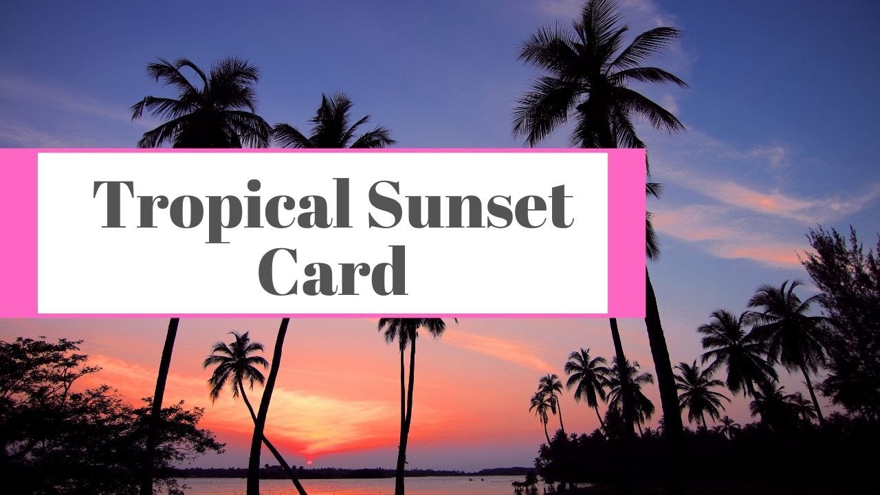Tropical Sunset Card - YouTube