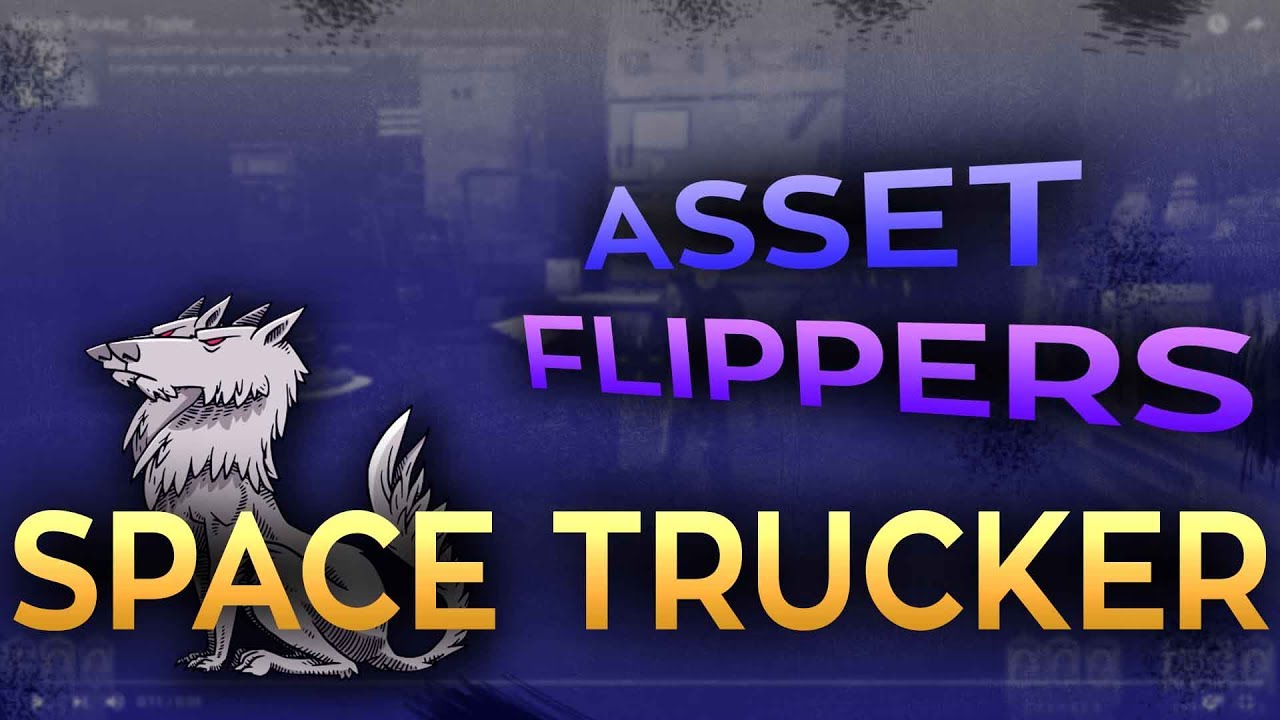 Asset Flippers: Space Trucker - YouTube
