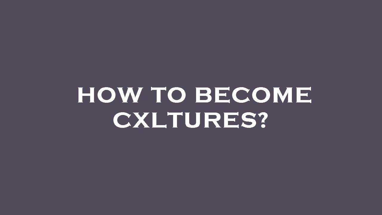 How to become cxltures? - YouTube