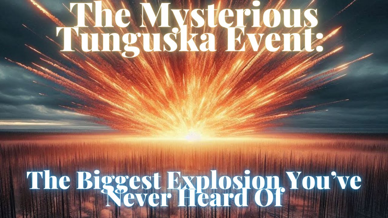 The Mysterious Tunguska Event: The Biggest Explosion You’ve Never Heard ...
