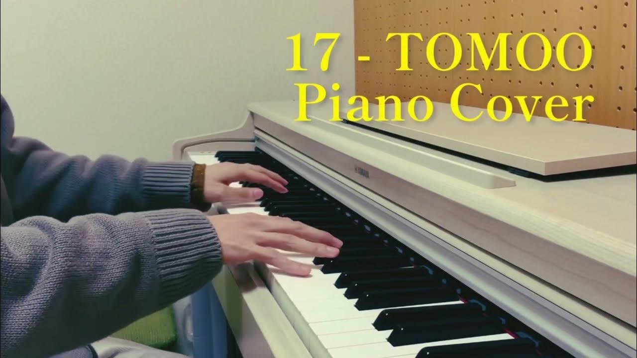 【Piano Cover】17 - TOMOO - YouTube