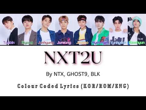 NXT2U by NTX, GHOST9, BLK (produced by Tiffany Young) | Colour Coded Lyrics (KOR/ROM/ENG)