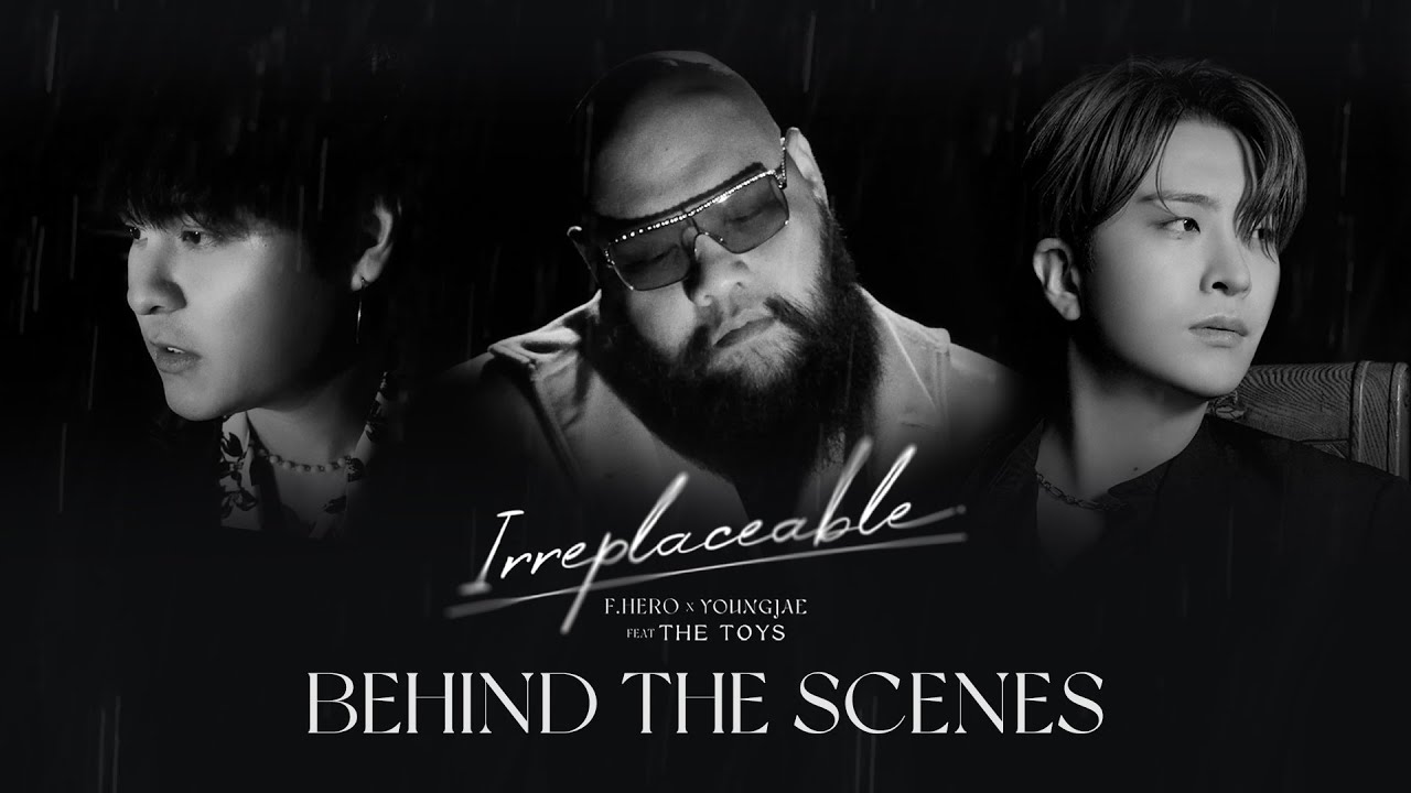 [Behind The Scenes] F.HERO x YOUNGJAE Ft. THE TOYS - IRREPLACEABLE - YouTube
