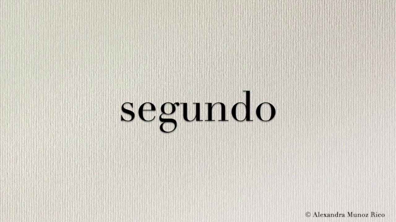 How to pronounce in Spanish the word “segundo“ (Second) - YouTube