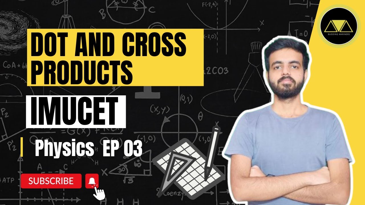 DOT & CROSS PRODUCT | VECTORS | IMUCET | PHYSICS EP03 | BUDDING MARINERS - YouTube