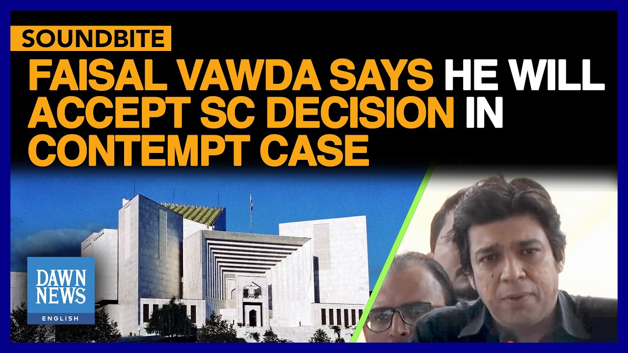 Faisal Vawda Says He Will Accept SC Decision in Contempt Case | Dawn ...