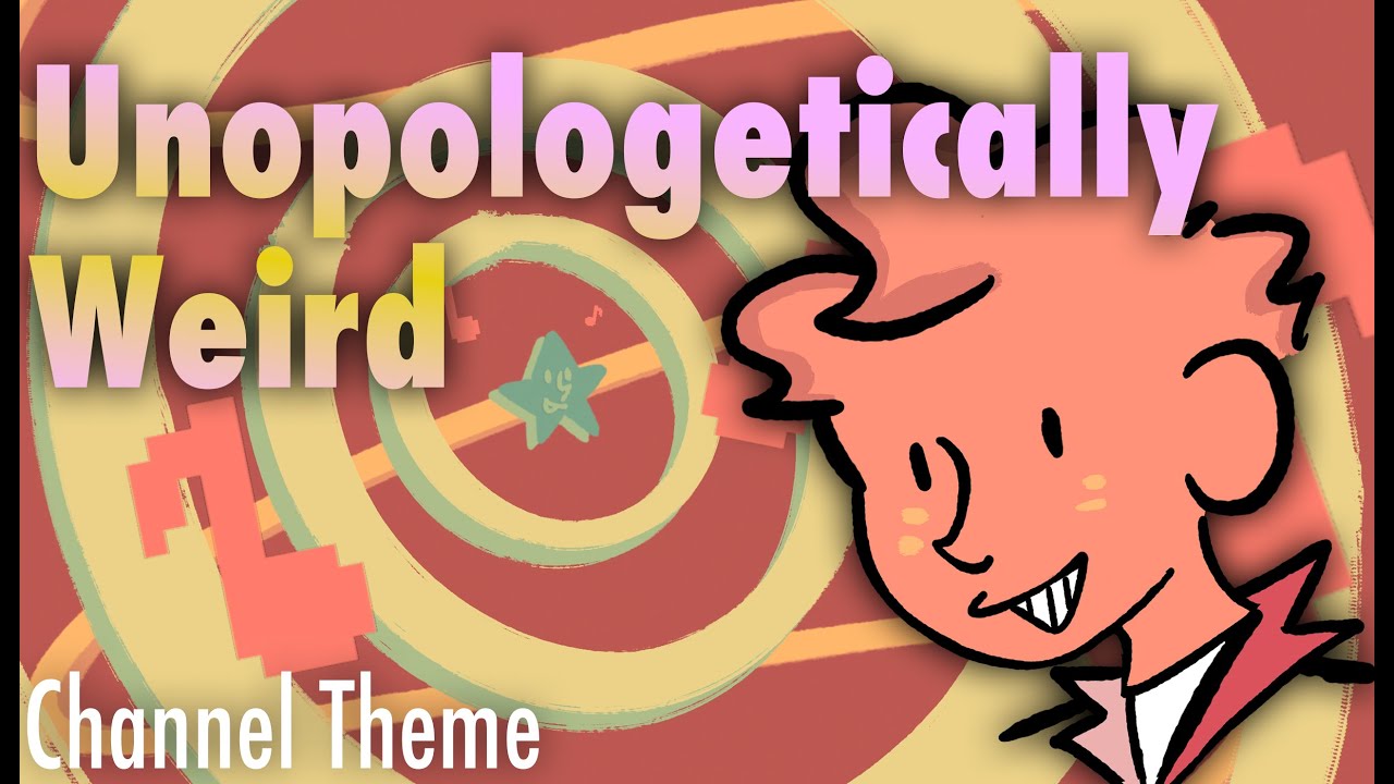 Unopologetically Weird | Channel Theme - YouTube