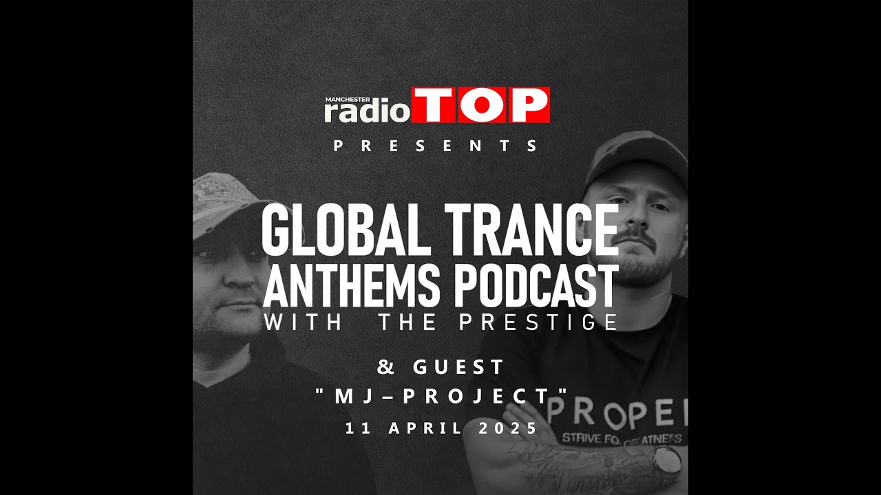 Global Trance Anthems Podcast 11.04.2025 - The Prestige & MJ-Project ...
