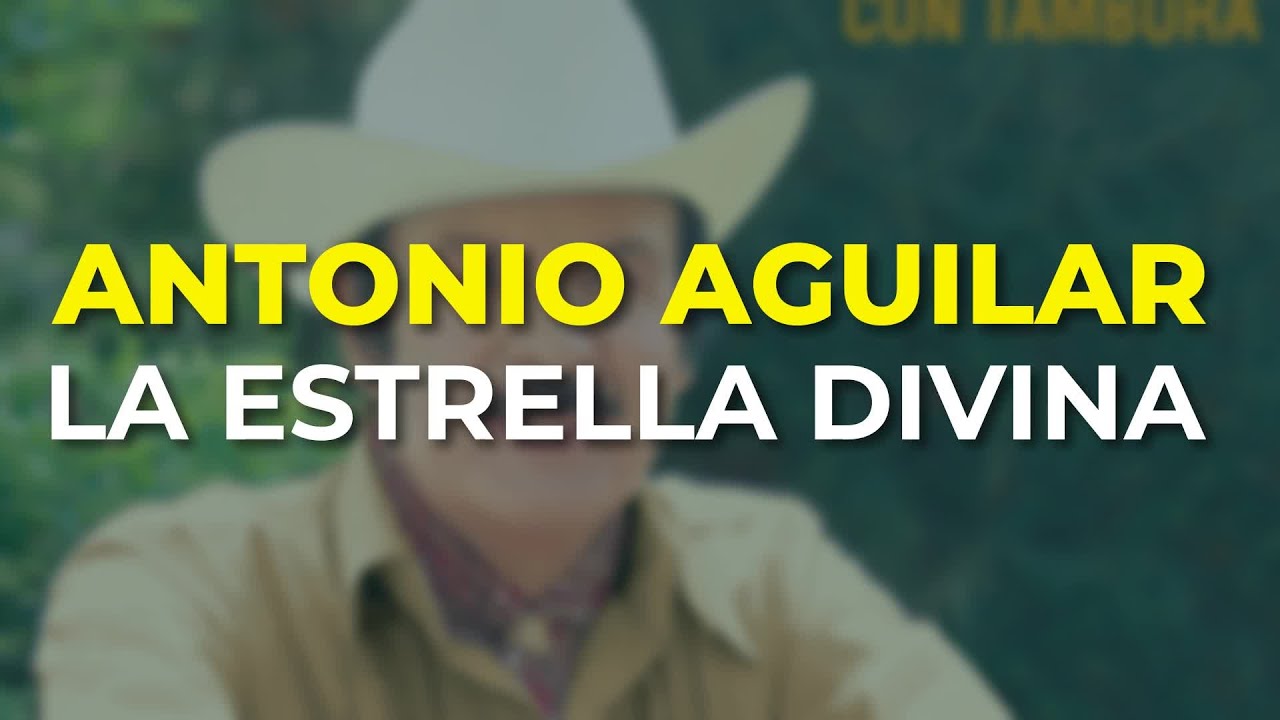 Antonio Aguilar - La Estrella Divina Acordes - Chordify