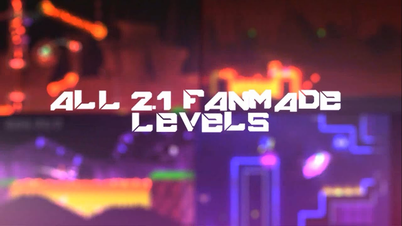 All 2.1 FanMade Levels | Geometry Dash - YouTube