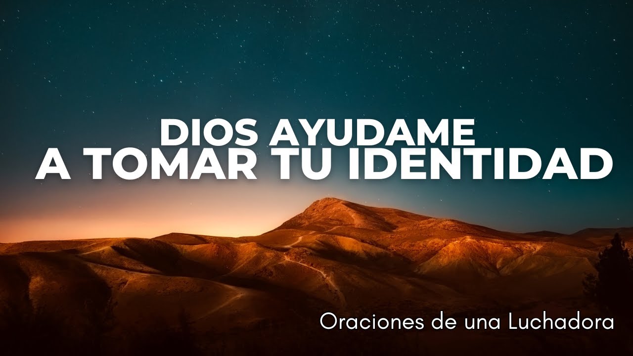 🙏 Dios Ayudame a tomar Tu Identidad, Orando Sin Cesar - YouTube