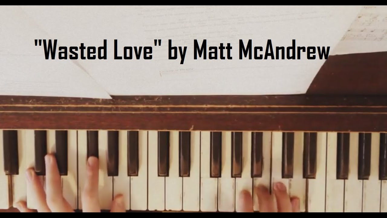 Wasted Love - Piano Cover Version + Tutorial (Matt McAndrew from The ...