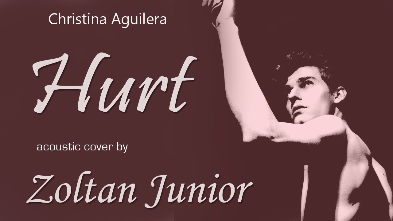 Christina Aguilera - Hurt (Acoustic) cover by Zoltan Junior - YouTube