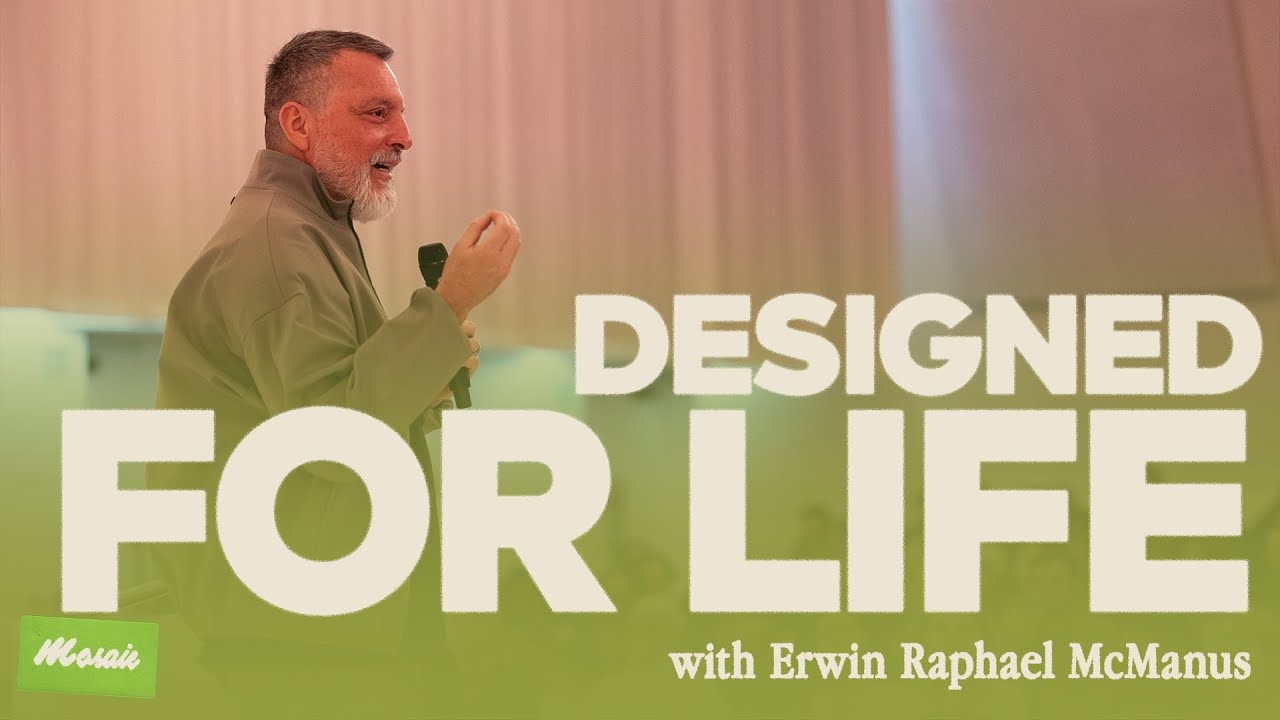 DESIGNED FOR LIFE | Erwin Raphael McManus - Mosaic - YouTube