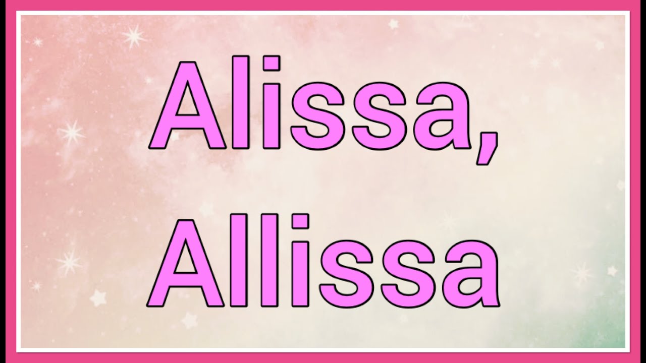 Alissa, Allissa | Name Origin Variations - YouTube