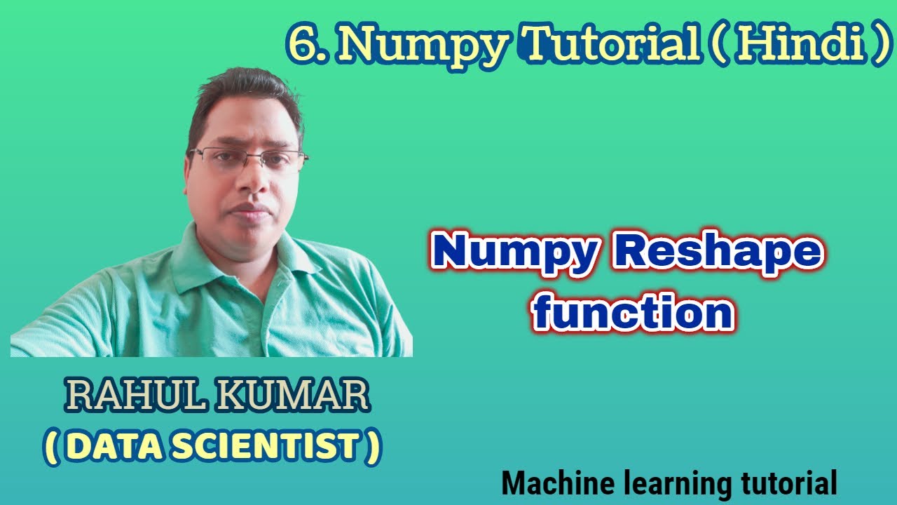 How To Reshape Of Numpy Array Tutorial 6 Machine Learning Series In Hindi Youtube