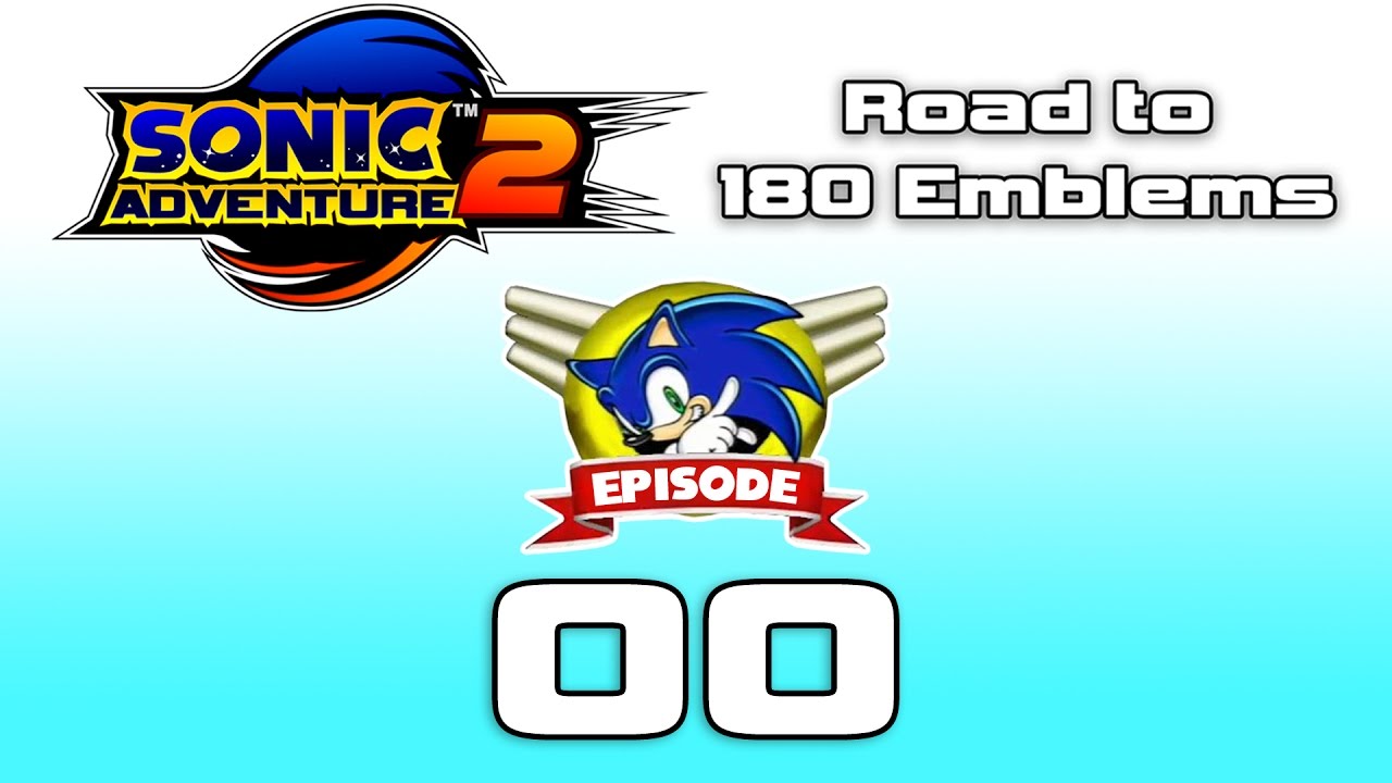 Sonic Adventure 2: Road to 180 Emblems - Episode 0: START HERE - YouTube
