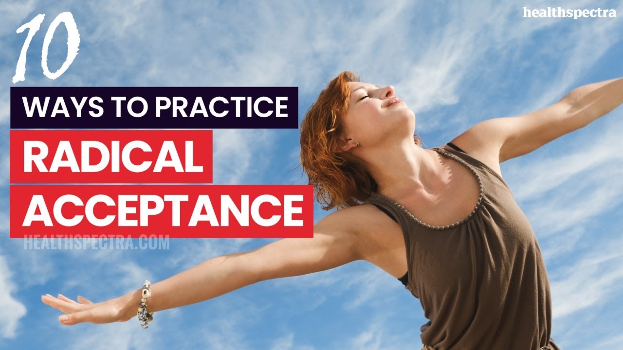 10 Ways To Practice Radical Acceptance Youtube