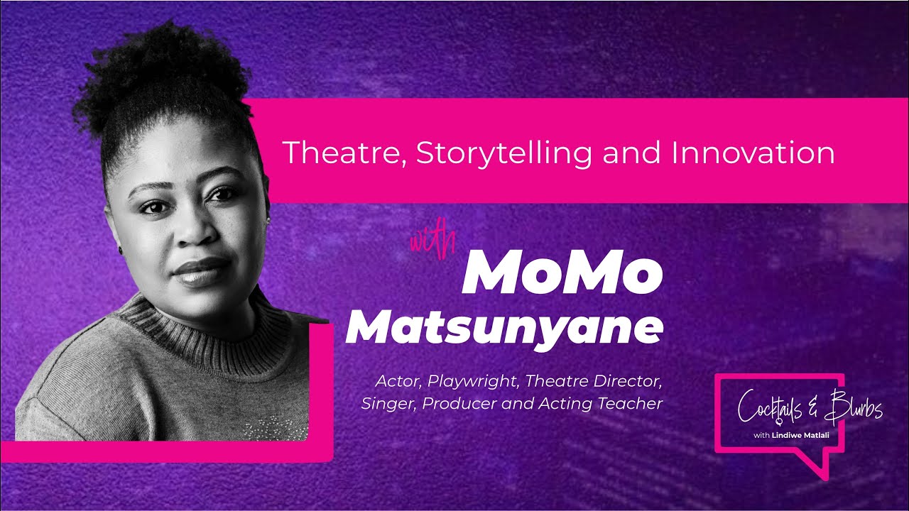 Episode 06: Theatre, Storytelling and Innovation with MoMo Matsunyane ...