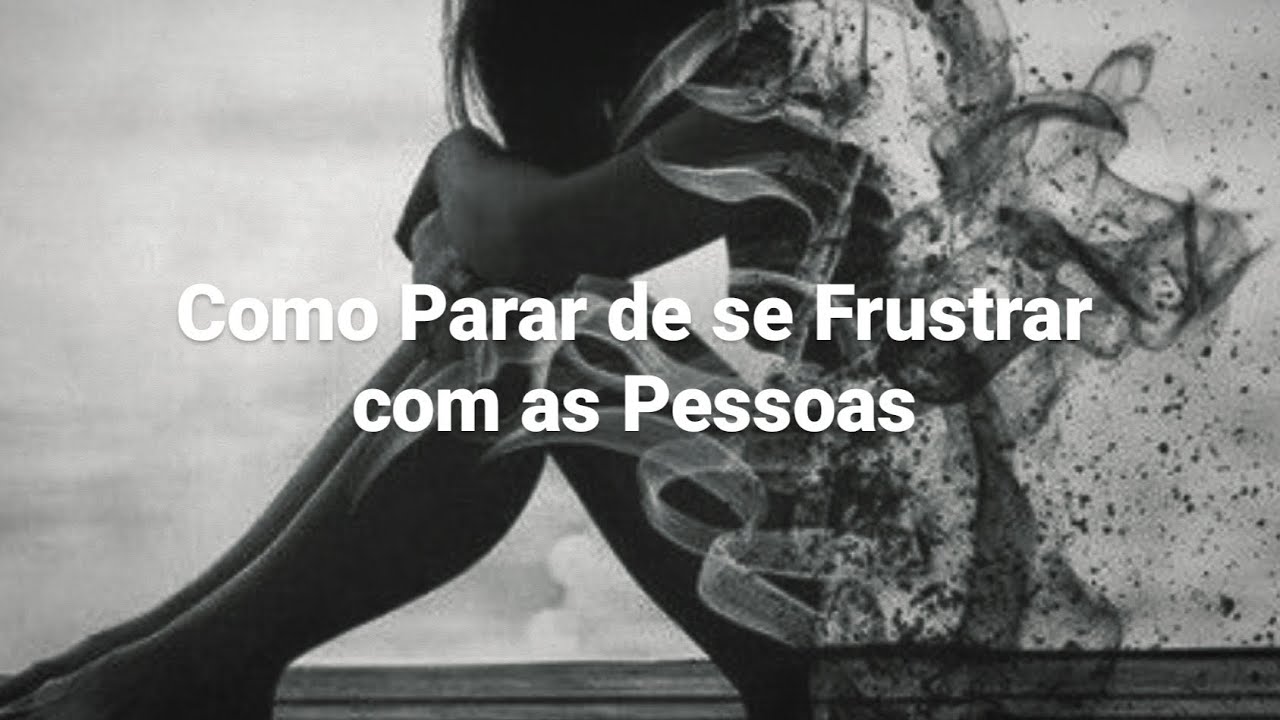 #74 - Como Parar de se Frustrar com as Pessoas - YouTube