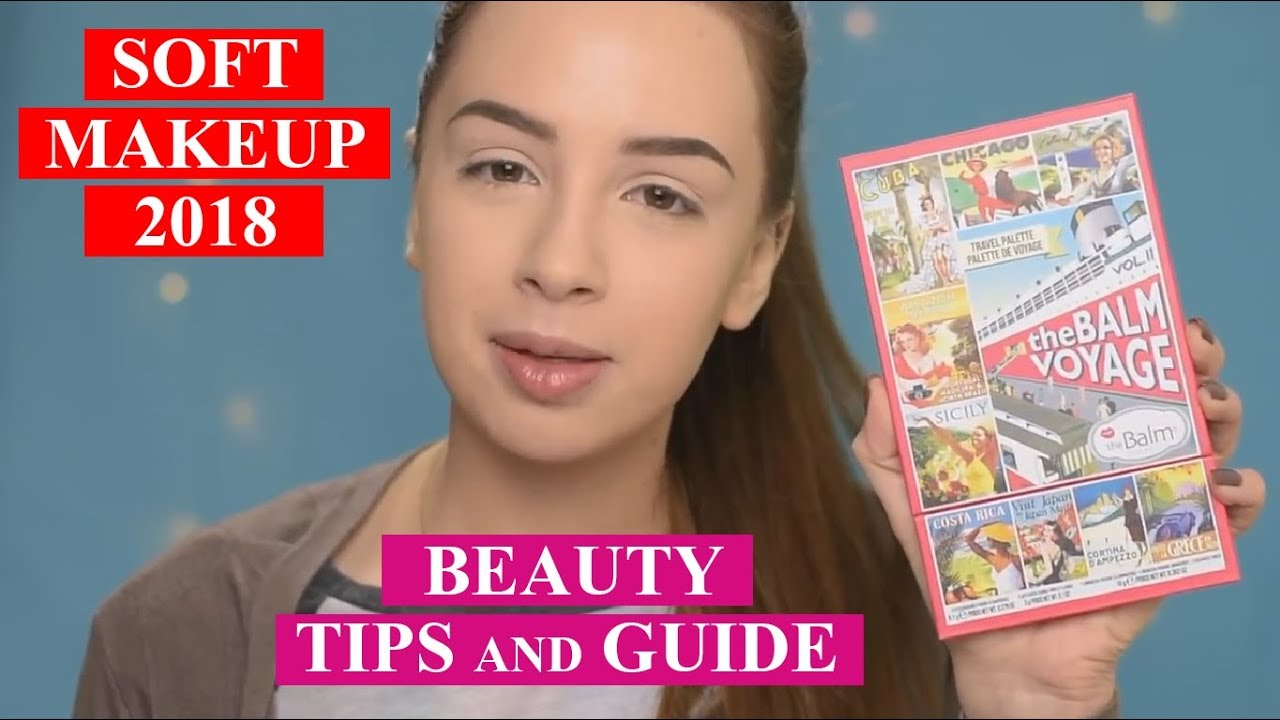 Soft Makeup Tutorial | Beauty TIPS and GUIDE 2018 - YouTube