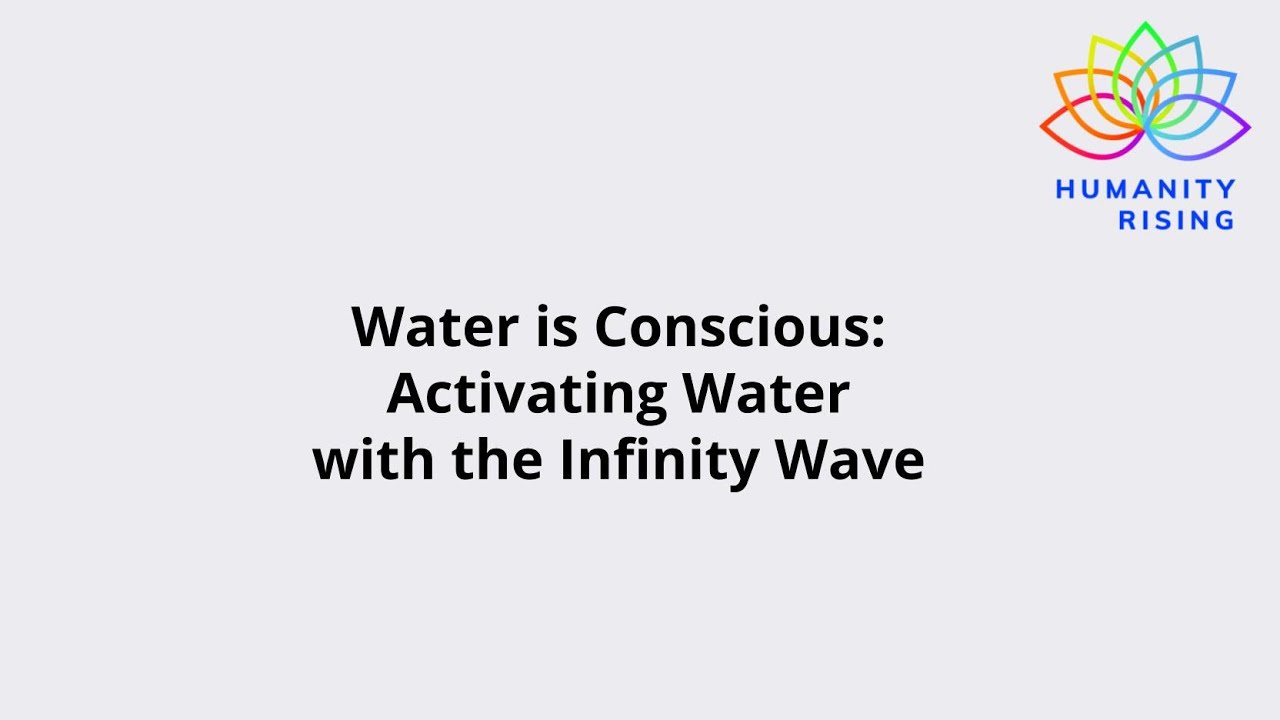Humanity Rising Day 931: Water is Conscious: Activating Water with the Infinity Wave - YouTube