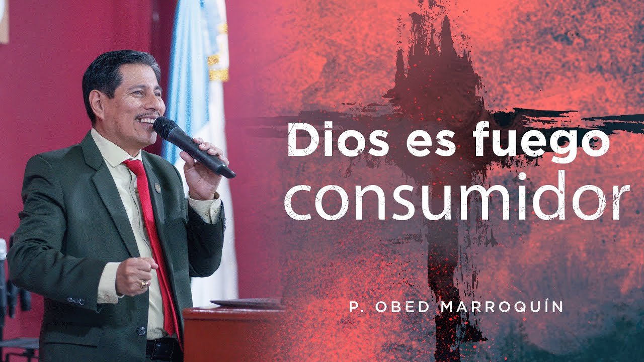 Dios es fuego consumidor | Pastor Obed Marroquín| Servicio Devocional ...